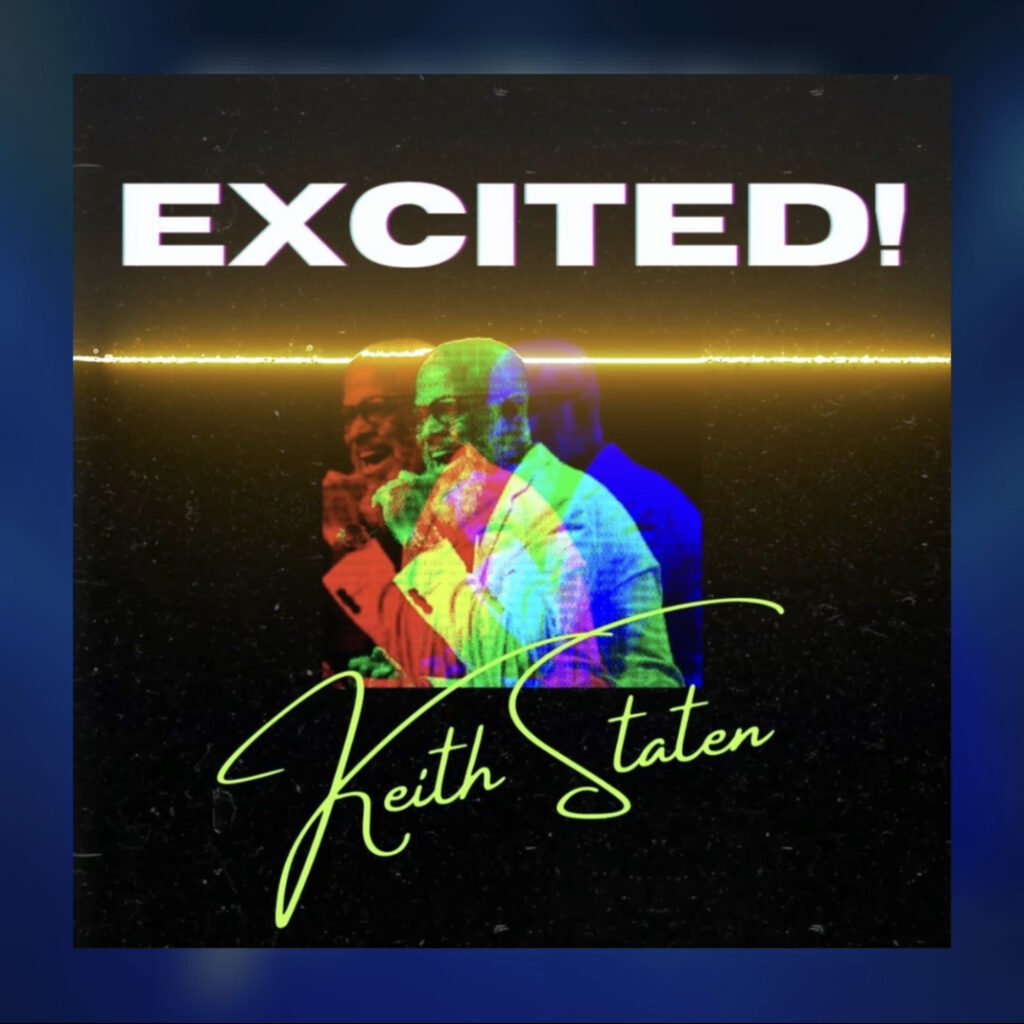 2023’s New Single Excited - IS HERE ! - Keith Staten